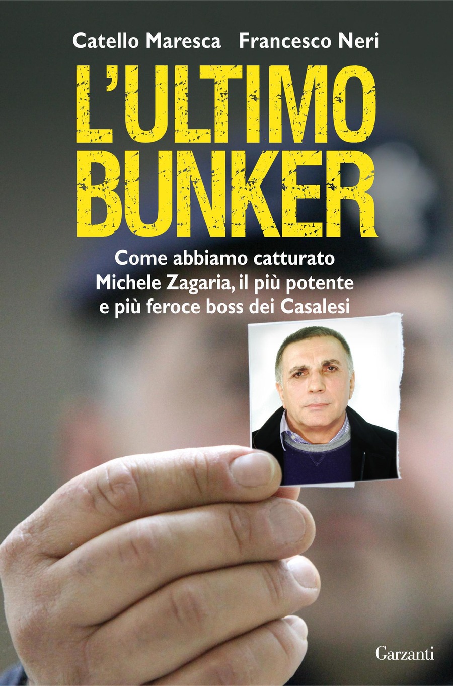 L' ultimo bunker. La vera storia della cattura di Michele Zagaria, il ...