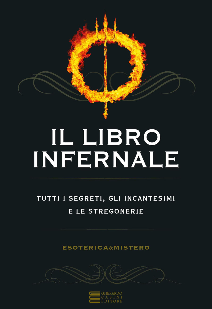 Il libro infernale. Tutti i segreti, gli incantesimi e le stregonerie ...