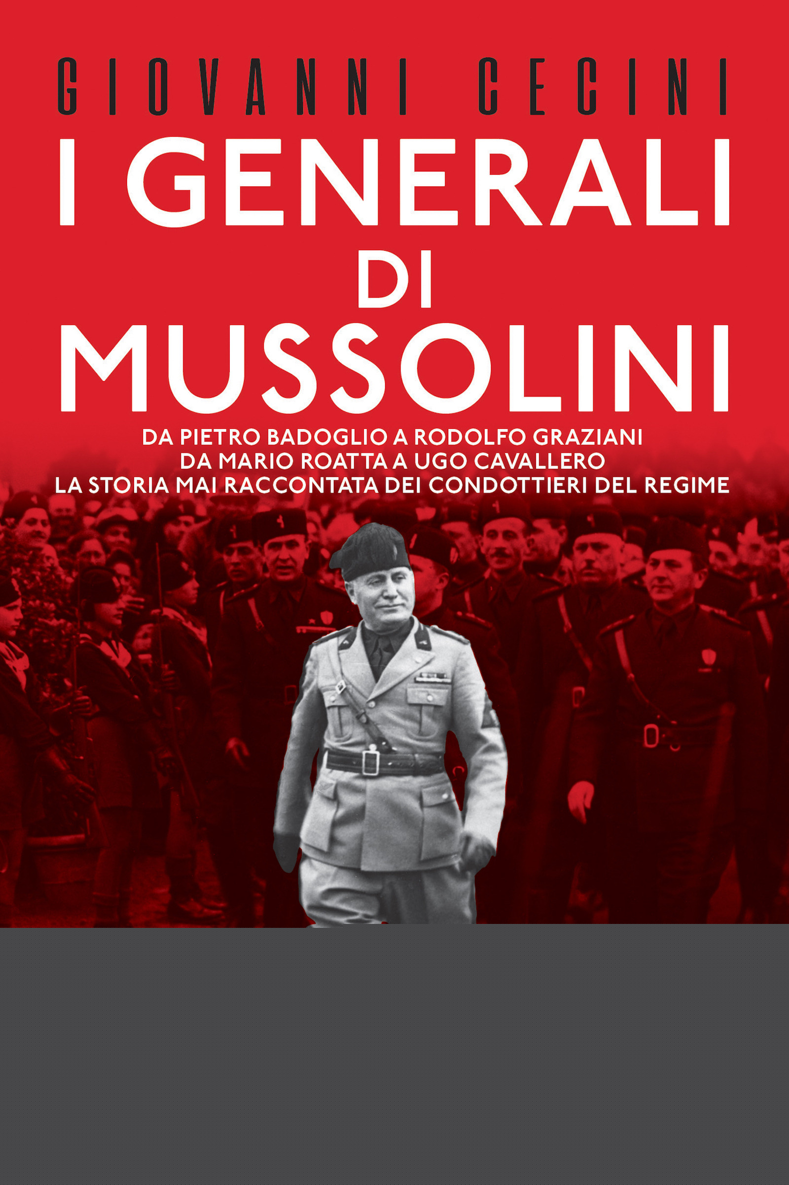 I generali di Mussolini. Da Pietro Badoglio a Rodolfo Graziani, da ...